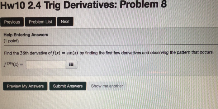 Solved Hw10 2.4 Trig Derivatives: Problem 8 PreviousProblem | Chegg.com Solved Hw10 2.4 Trig Derivatives: Problem 8 PreviousProblem | Chegg.com
