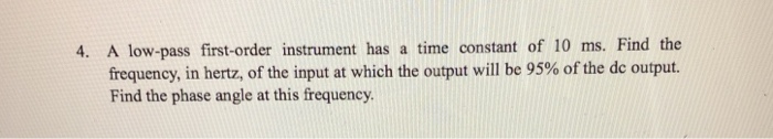 Solved 4. A low-pass first-order instrument has a time | Chegg.com