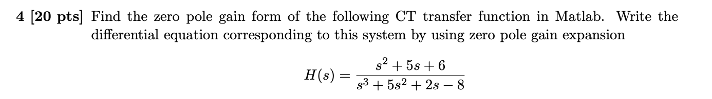 Solved 4 [20 pts] Find the zero pole gain form of the | Chegg.com