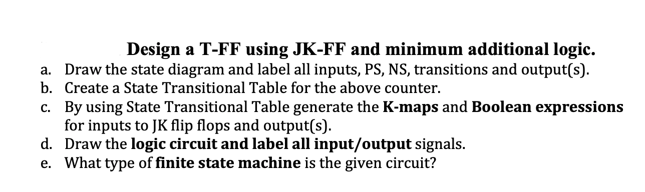 Solved Design a T-FF using JK-FF and minimum additional | Chegg.com