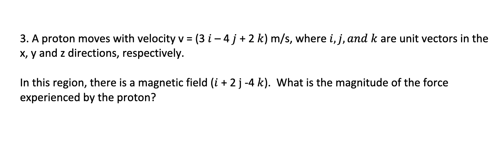Solved 3. A proton moves with velocity v=(3i−4j+2k)m/s, | Chegg.com