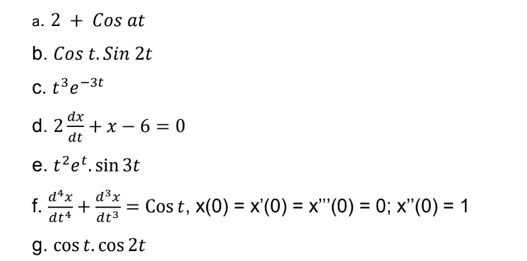 Solved a. 2+Cosat b. Cost.Sin2t c. t3e−3t d. 2dtdx+x−6=0 e. | Chegg.com