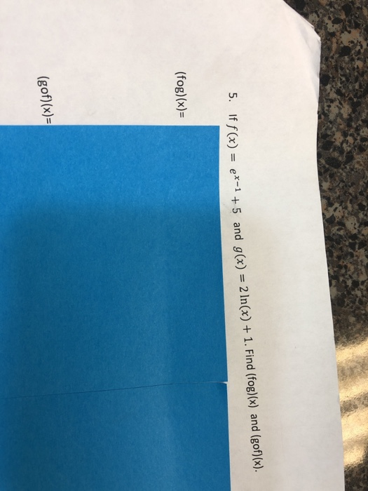Solved (e*-1+5 and g(x) 2In(x) +1. Find (fog)(x) and | Chegg.com