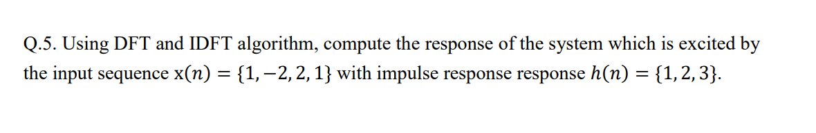 Solved Q.5. Using DFT and IDFT algorithm, compute the | Chegg.com