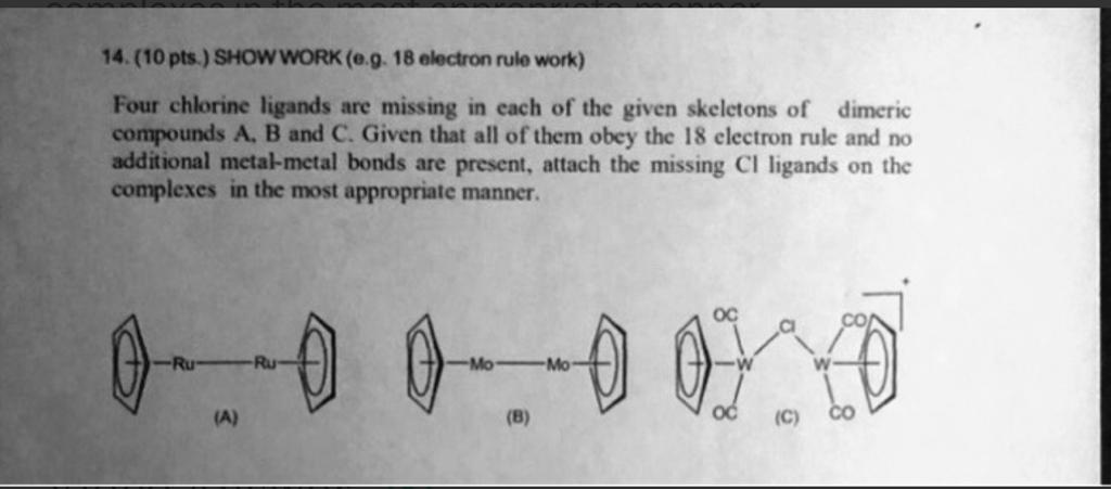 Solved 14. (10 pts.) SHOW WORK (e.9. 18 electron rule work) | Chegg.com