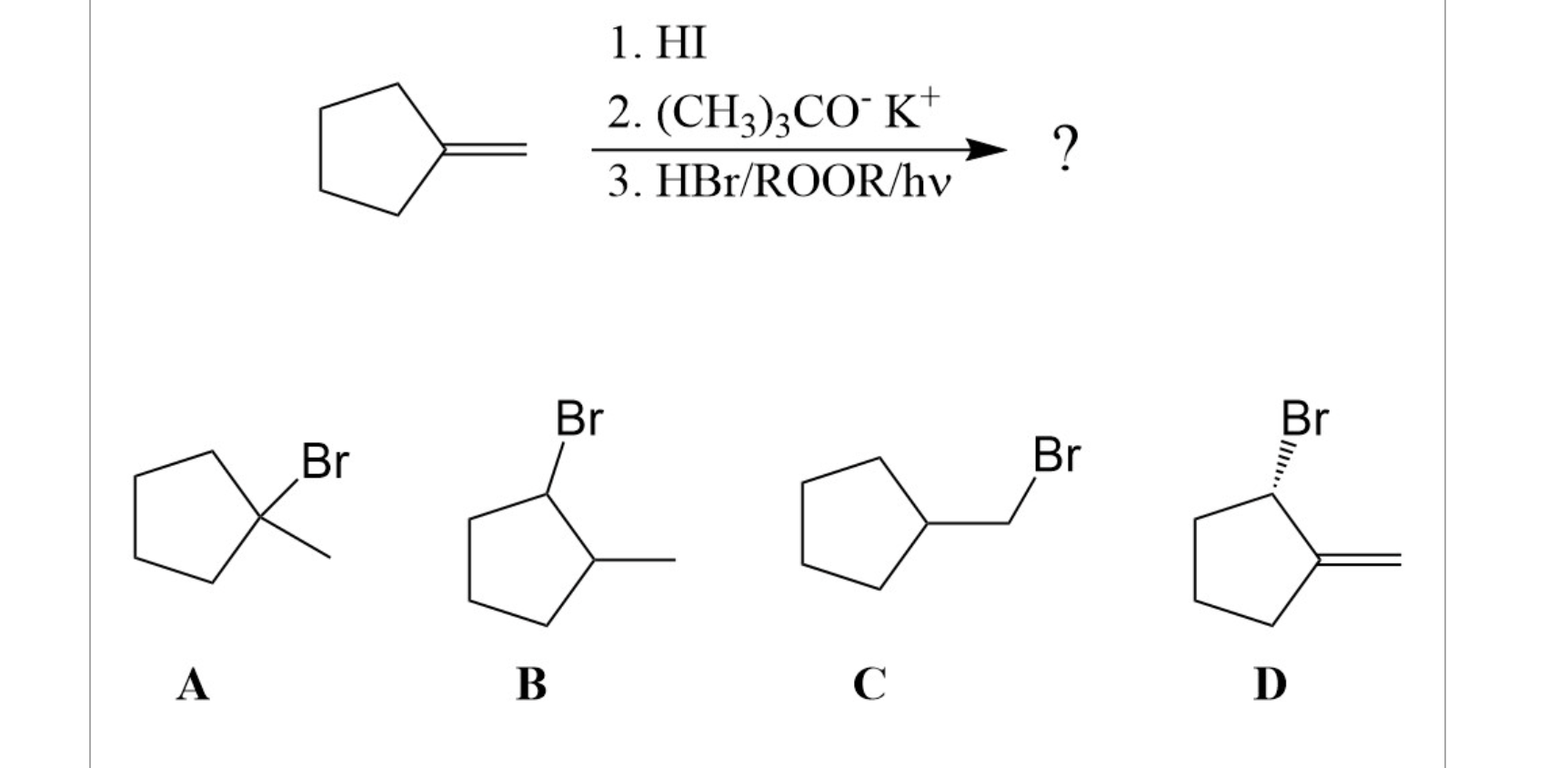 Solved 1. HI 2. (CH3)3CO-K+ 3. HBr/ROOR/hy ? Br Br Br Br A B | Chegg.com