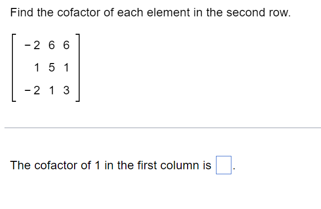 Solved Find the cofactor of each element in the second row. | Chegg.com