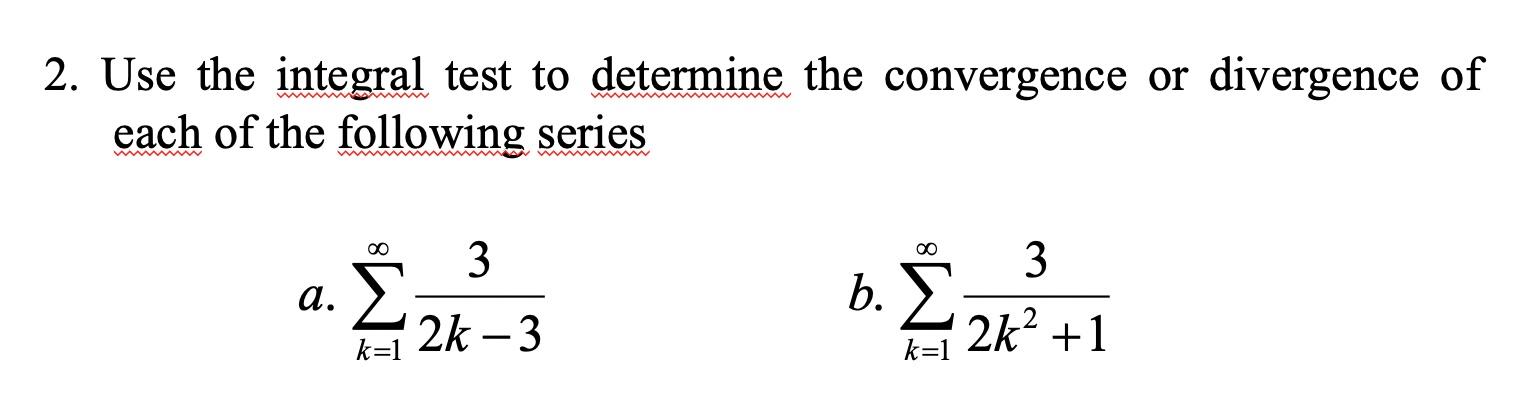 Solved 2. Use the integral test to determine the convergence | Chegg.com