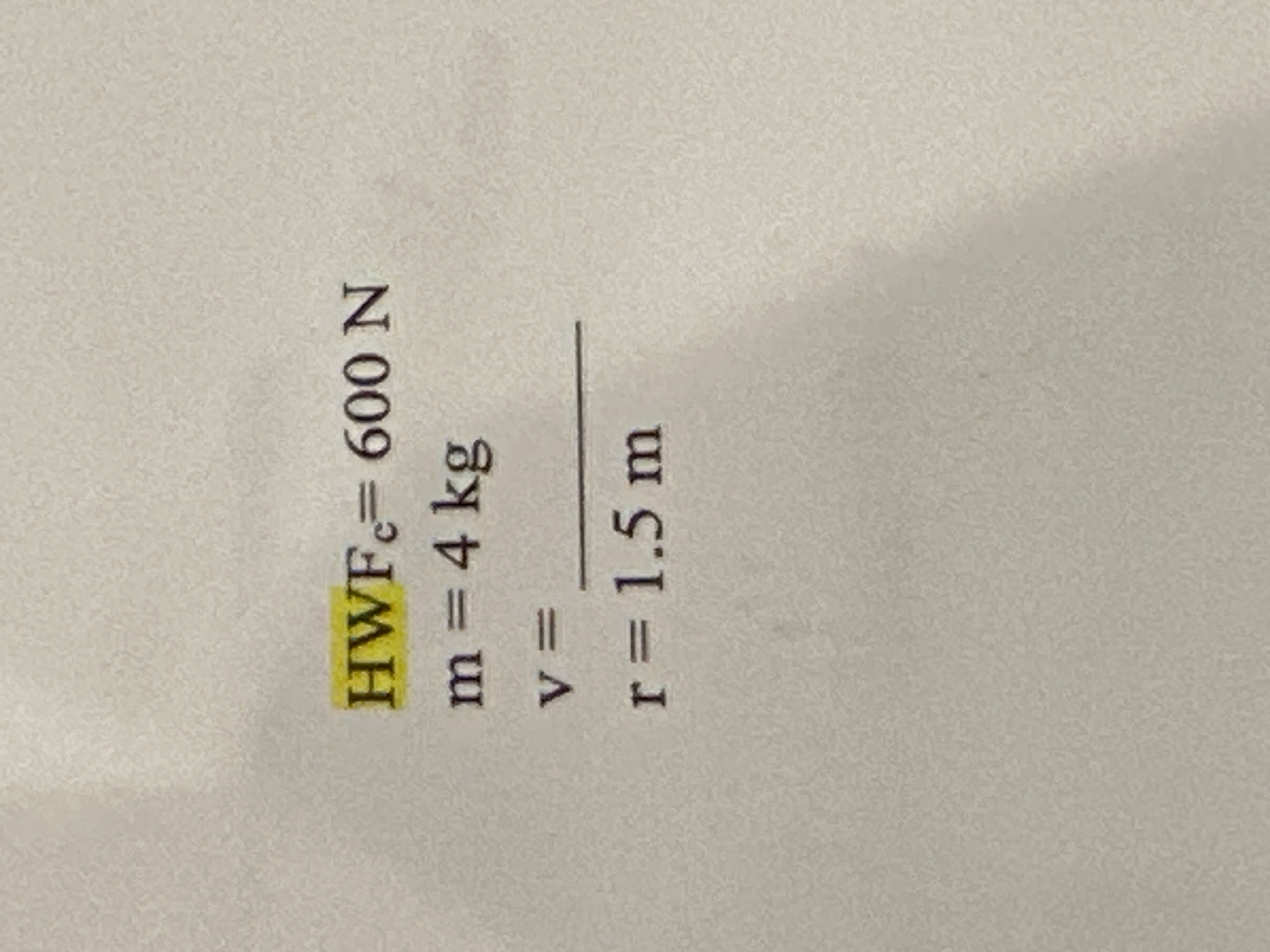 Solved HWFc=600Nm=4kgv=r=1.5mFill in the given values you | Chegg.com
