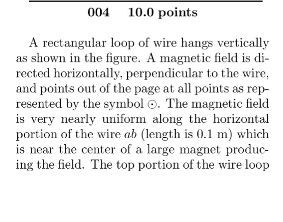 Solved 004 10.0 points A rectangular loop of wire hangs | Chegg.com