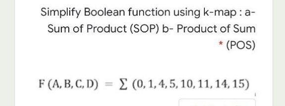 Solved Simplify Boolean function using k-map: a- Sum of | Chegg.com
