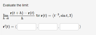 Solved Evaluate the limit: r(t+h) - r(t) lim for r(t) = (t | Chegg.com