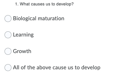 Solved 1. What causes us to develop? Biological maturation | Chegg.com