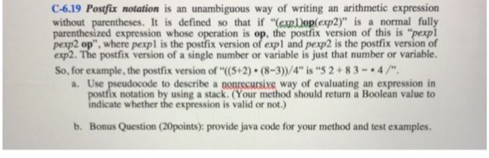 Solved Postfix notation is an unambiguous way of writing an | Chegg.com