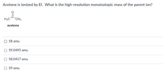 Solved Acetone is ionized by El. What is the high-resolution | Chegg.com