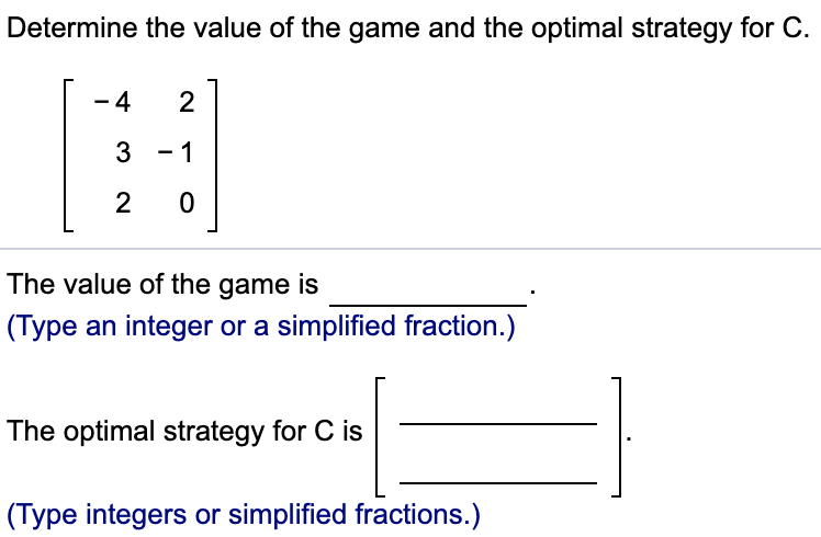 Solved Determine the value of the game and the optimal | Chegg.com