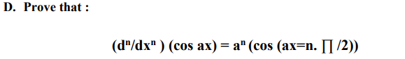 Solved D. Prove that : (d"/dx") (cos ax) = a" (cos (ax=n. [1 | Chegg.com