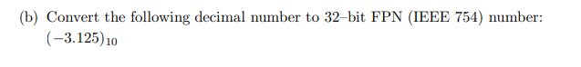 Solved (b) Convert the following decimal number to 32-bit | Chegg.com