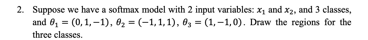 Solved Suppose We Have A Softmax Model With 2 input