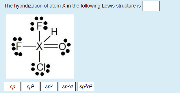 Solved The hybridization of atom X in the following Lewis | Chegg.com