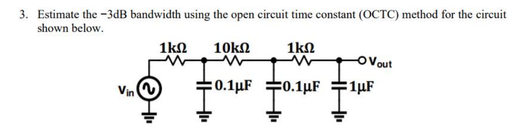 Solved 3. Estimate the -3dB bandwidth using the open circuit | Chegg.com