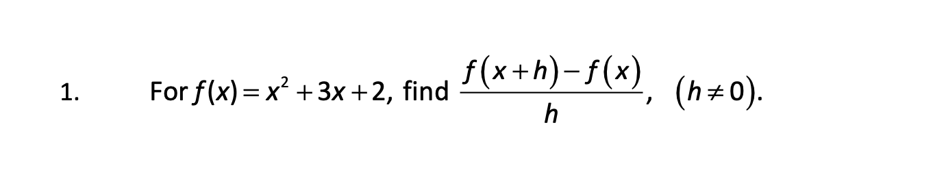 Solved For f(x)=x2+3x+2, ﻿find f(x+h)-f(x)h,(h≠0). | Chegg.com