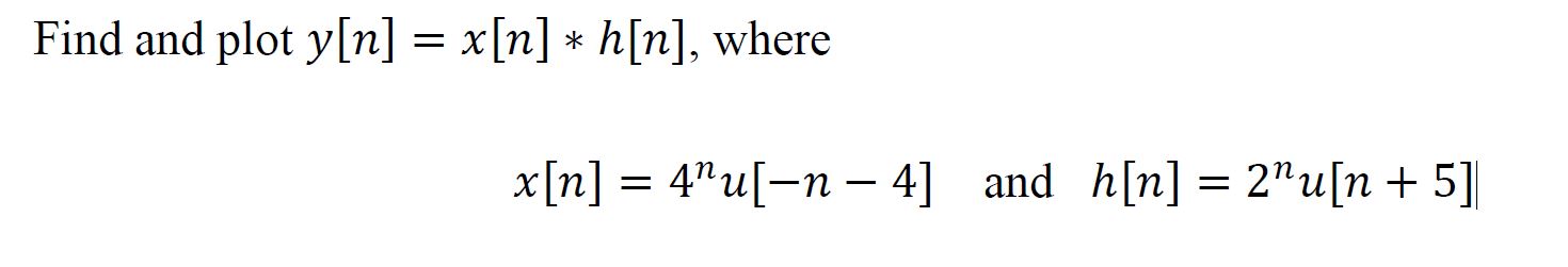 Solved Find and plot y[n]=x[n]*h[n], ﻿wherex[n]=4nu[-n-4], | Chegg.com