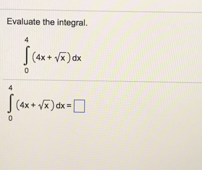 Solved Evaluate the integral. 4 4 4x + x)dx 0 | Chegg.com
