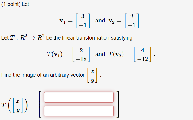Solved (1 point) Let v1=[3−1] and v2=[2−1] Let T:R2→R2 be | Chegg.com