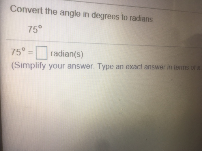 Solved Convert the angle in degrees to radians 75° 75° =[] | Chegg.com