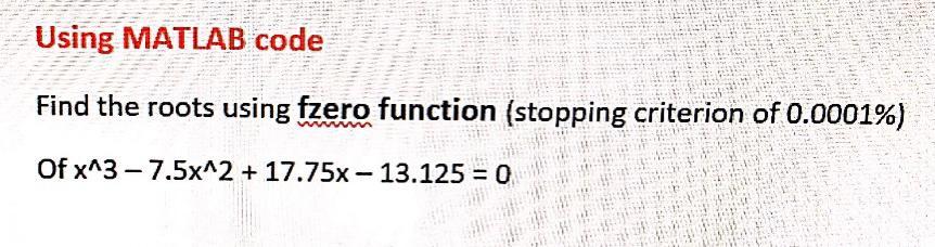Solved Using MATLAB code Find the roots using fzero function | Chegg.com