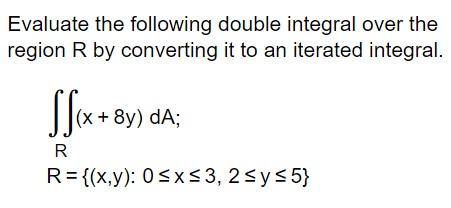 Solved Evaluate the following double integral over the | Chegg.com