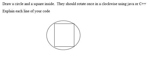 Solved Draw a circle and a square inside. They should rotate | Chegg.com