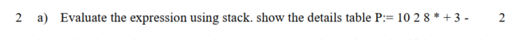 Solved 2 a) Evaluate the expression using stack. show the | Chegg.com