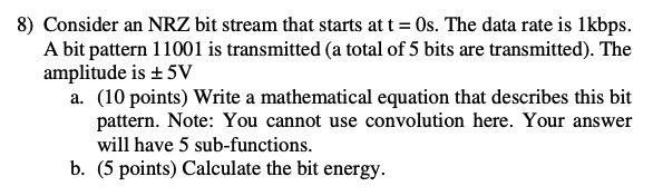 8) Consider an NRZ bit stream that starts at t = 0s. | Chegg.com
