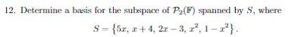 Solved 12. Determine a basis for the subspace of P2(F) | Chegg.com