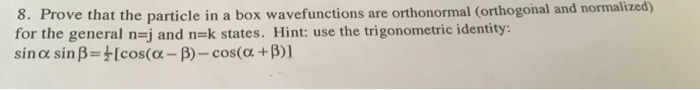 Solved Prove that the particle in a box wavefunctions are | Chegg.com