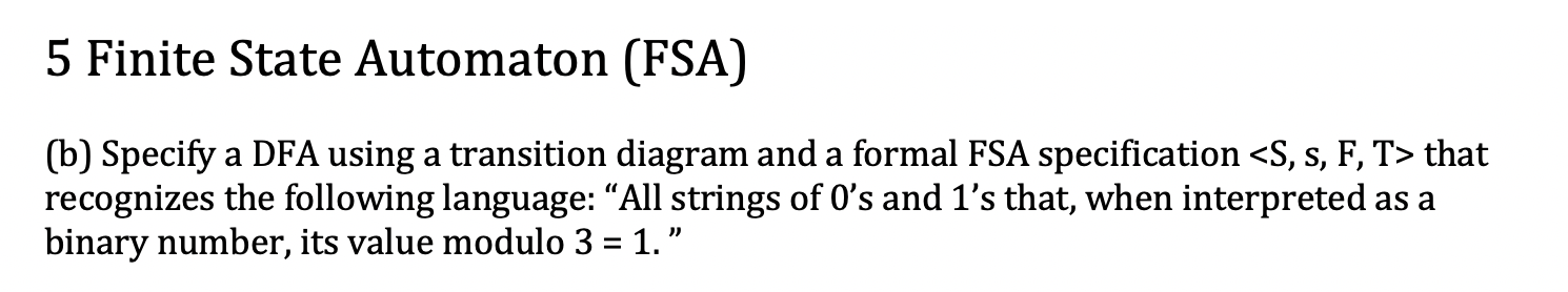 Solved 5 Finite State Automaton (FSA) (b) Specify a DFA | Chegg.com