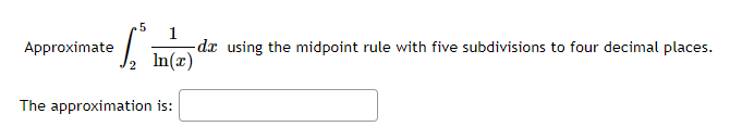 Solved Approximate ∫25ln(x)1dx using the midpoint rule with | Chegg.com
