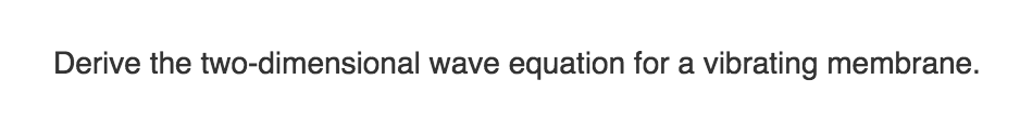 Solved Derive the two-dimensional wave equation for a | Chegg.com