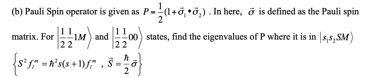 Solved (b) Pauli Spin operator is given as P=21(1+σ1⋅σ2). In | Chegg.com