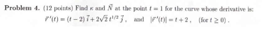 Solved Problem 4. (12 points) Find κ and N at the point t=1 | Chegg.com