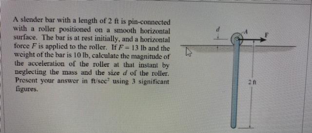 Solved A slender bar with a length of 2ft is pin-connected | Chegg.com