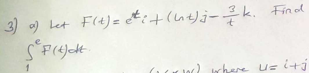 Solved 3) a) Let F(t)=eti+(lnt)j−t3k. Find ∫1eF(t)dt | Chegg.com