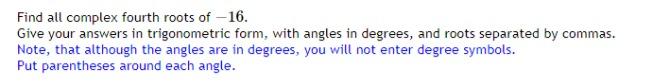 Solved Find all complex fourth roots of -16 . Give your | Chegg.com