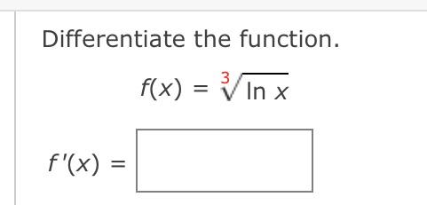 Solved Differentiate the function. f(x)=3lnx | Chegg.com