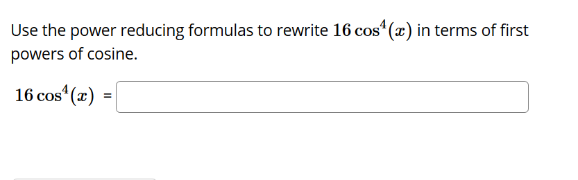 Solved Use the power reducing formulas to rewrite 16 cos+ | Chegg.com