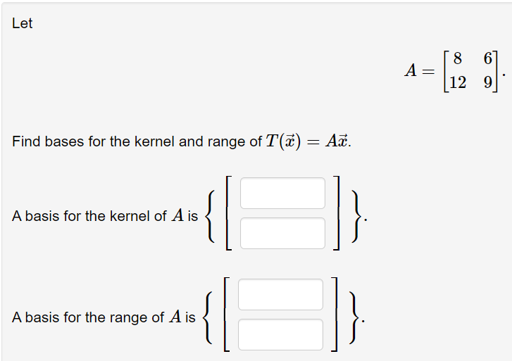 Solved Let 8 6 A= (129 12 Find bases for the kernel and | Chegg.com