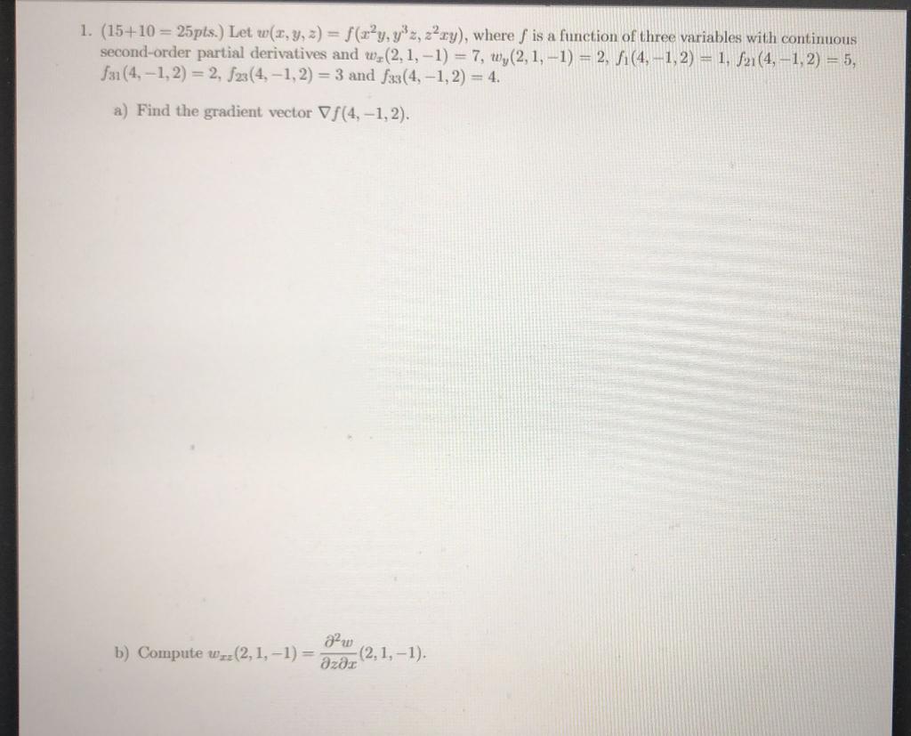Solved 1. (15+10=25pts.) Let w(x, y, z) = f(x²y, y³z, 2²ry), | Chegg.com Solved 1. (15+10=25pts.) Let w(x, y, z) = f(x²y, y³z, 2²ry), | Chegg.com