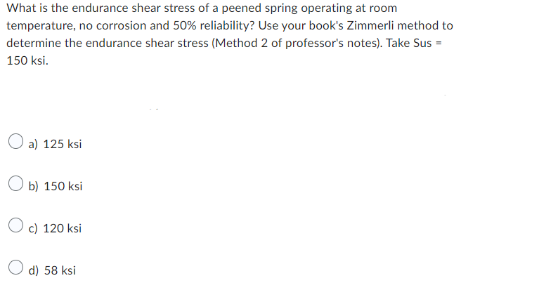 What is the endurance shear stress of a peened spring | Chegg.com